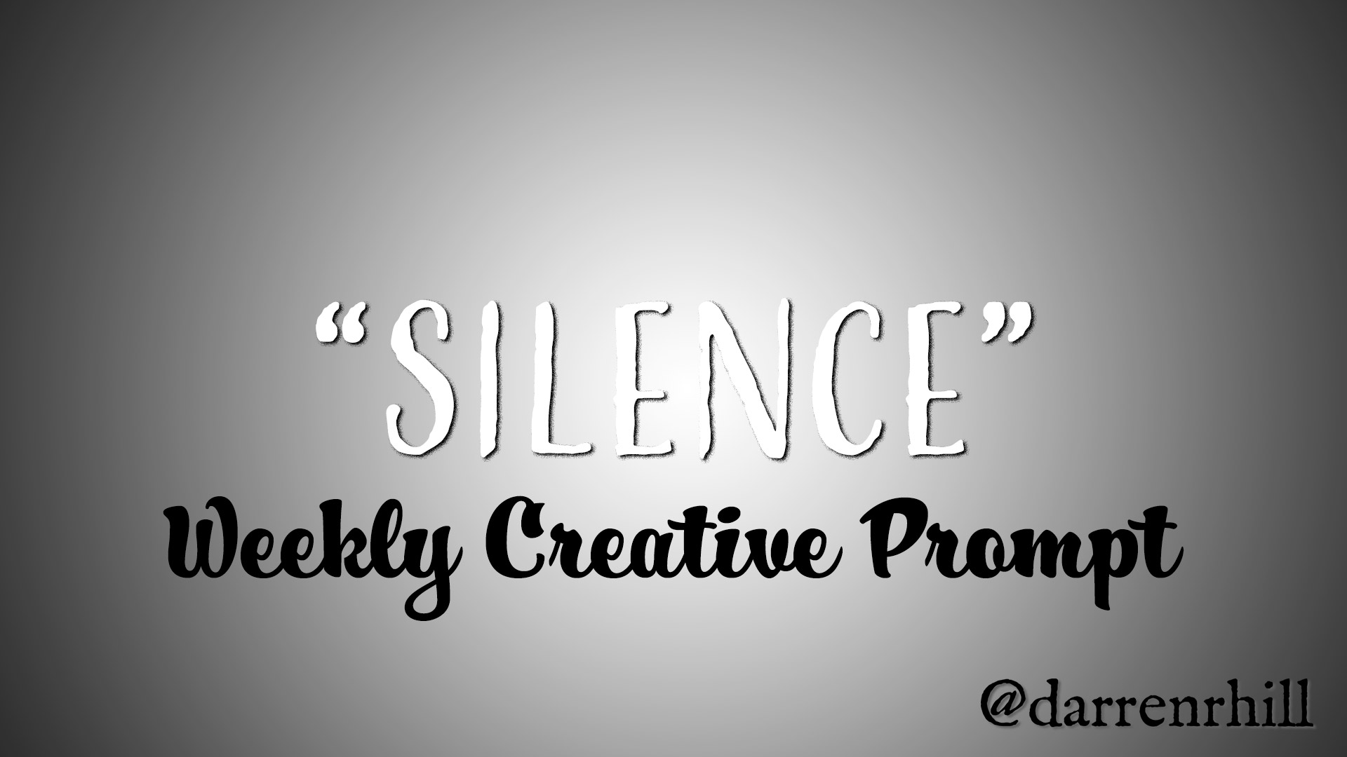 Silence — Weekly Creative Prompt - darren r hill