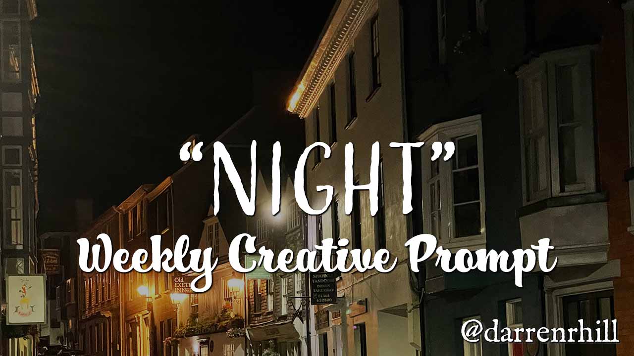 Night. Weekly creative prompt - darren r hill